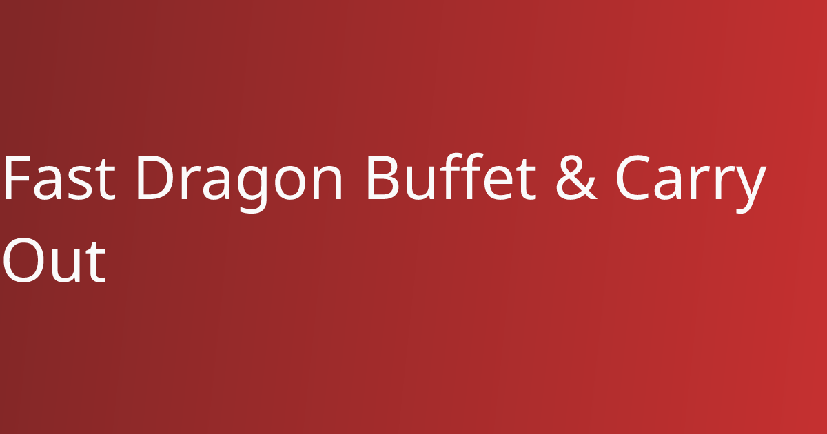 Best Chinese in Pekin, IL | Fast Dragon Buffet & Carry Out | Order Online